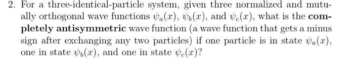 Solved 2. For a three-identical-particle system, given three | Chegg.com
