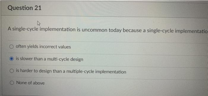 Solved Question 21 A single-cycle implementation is uncommon | Chegg.com