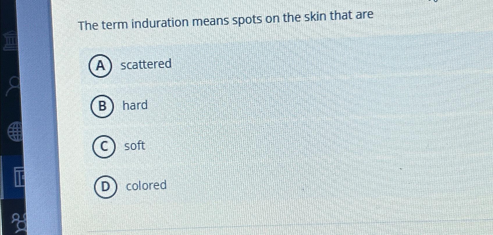 Solved The term induration means spots on the skin that | Chegg.com
