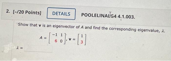 Solved Show that v is an eigenvector of A and find the | Chegg.com