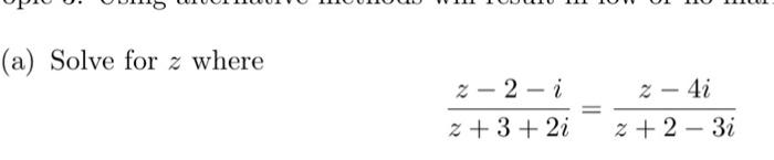 Solved (a) Solve for z where z+3+2iz−2−i=z+2−3iz−4i | Chegg.com