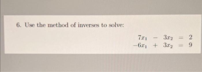Solved 6. Use the method of inverses to solve: | Chegg.com