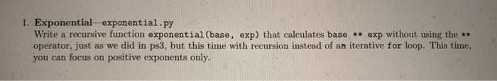 Solved 1. Exponential exponential.py Write a recursive | Chegg.com