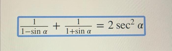 Solved 1 1-sin a + 1 1+sin a = = 2 sec ? a | Chegg.com