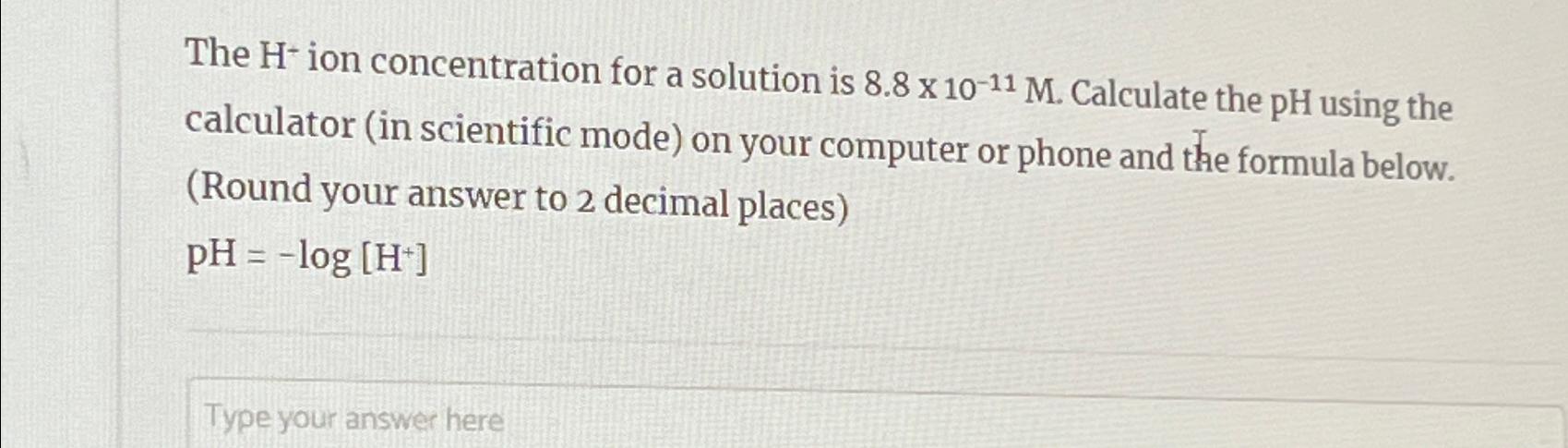 Solved The H+ion concentration for a solution is 8.8×10-11M. | Chegg.com