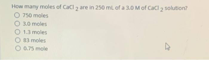 Solved How many moles of CaCl 2 are in 250 mL of a 3.0 M of | Chegg.com