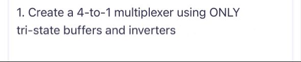 Solved Create a 4-to-1 ﻿multiplexer using ONLY tri-state | Chegg.com