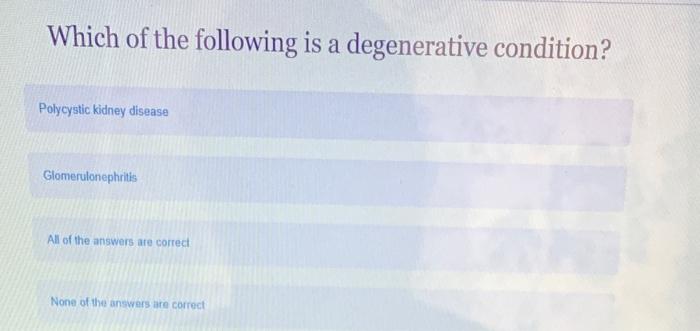 Solved Which of the following is a degenerative condition? | Chegg.com
