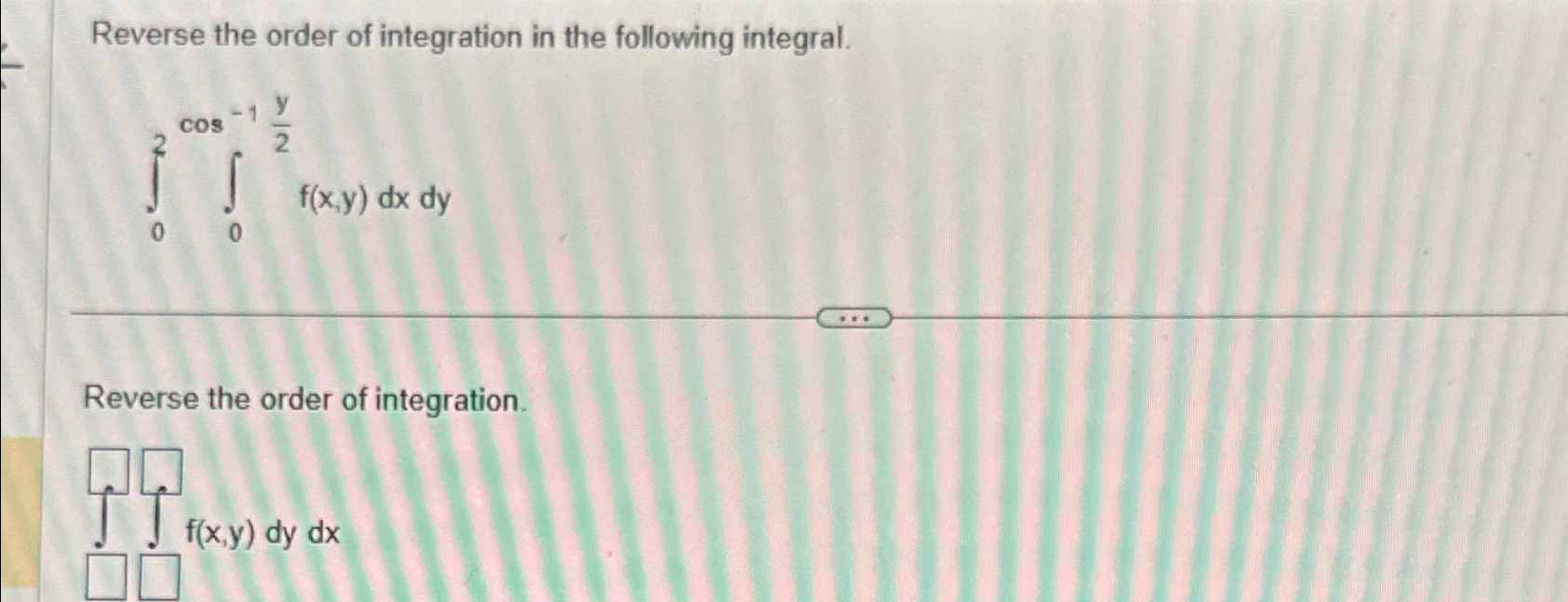 Solved Reverse the order of integration in the following | Chegg.com