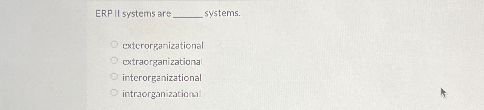 Solved ERP II systems are | Chegg.com