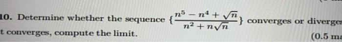Solved 10. Determine whether the sequence { n5 - n+ ni n t | Chegg.com