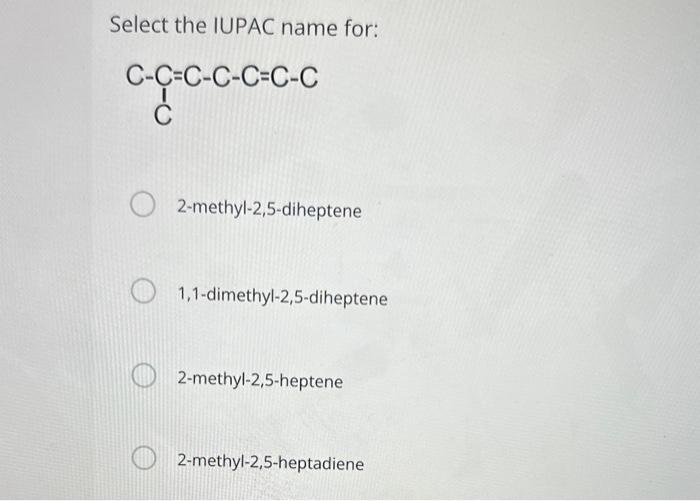 Solved Select the IUPAC name for: 2-methyl-2,5-diheptene | Chegg.com