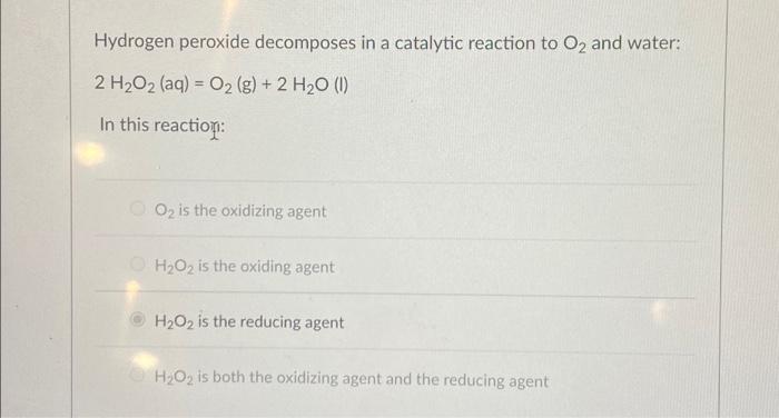 Hydrogen peroxide decomposes in a catalytic reaction | Chegg.com