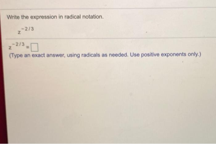 Solved Write the expression in radical notation. -2/3 Z -2/3 | Chegg.com