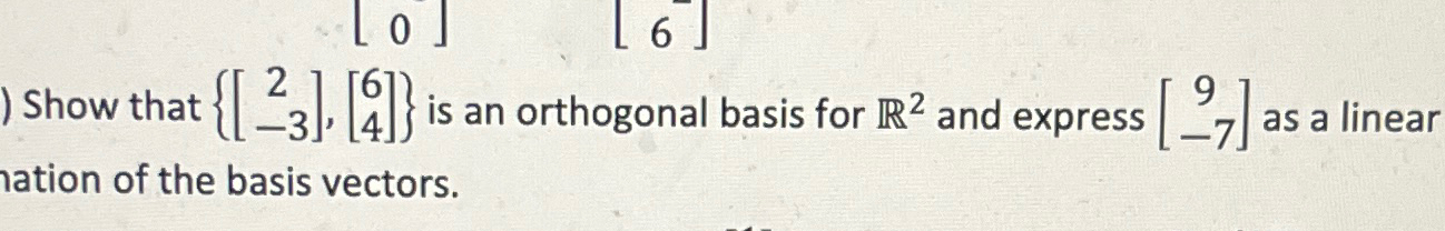 Solved Show that {[2-3],[64]} ﻿is an orthogonal basis for R2 | Chegg.com
