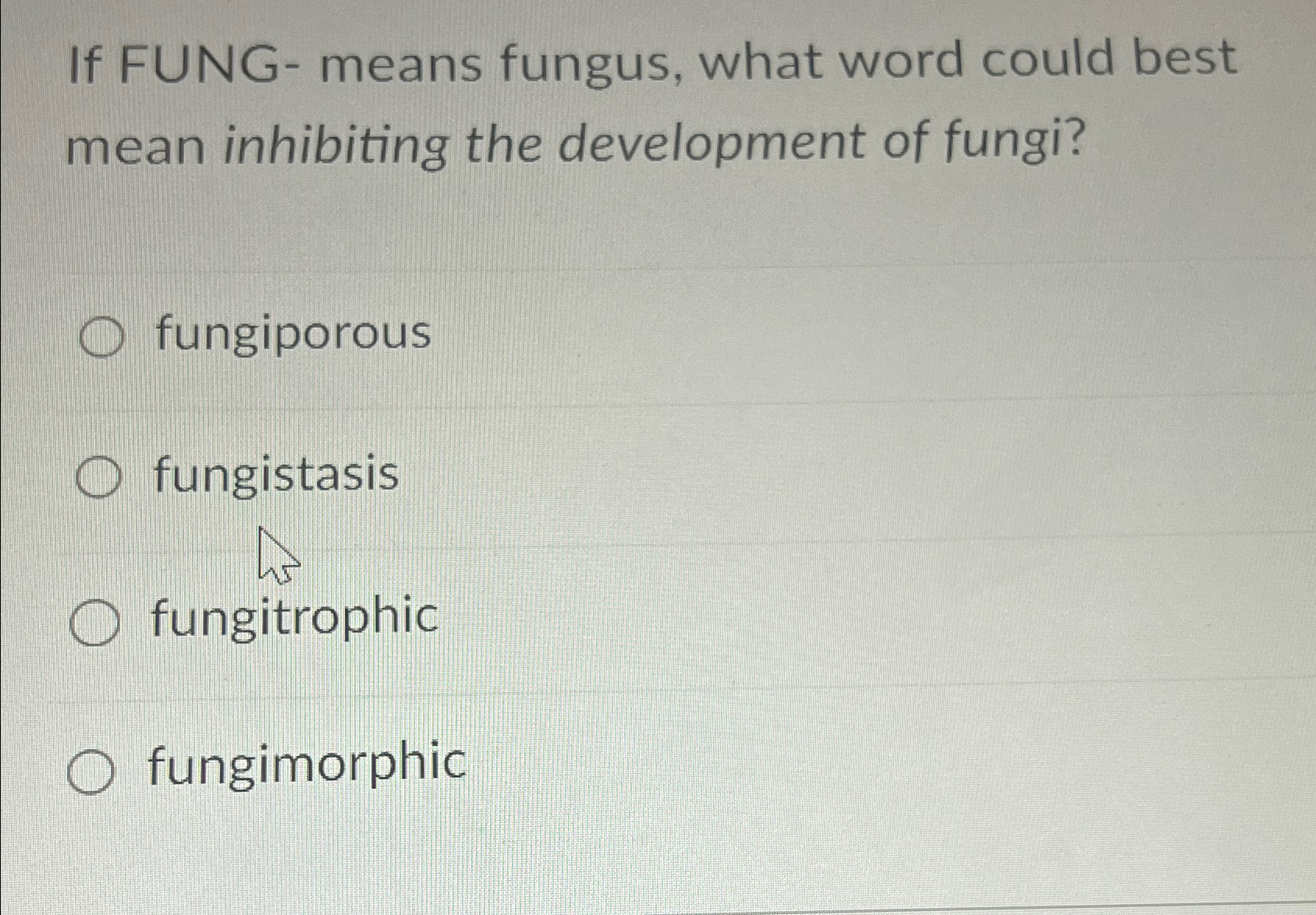 Solved If FUNG- ﻿means fungus, what word could best mean | Chegg.com