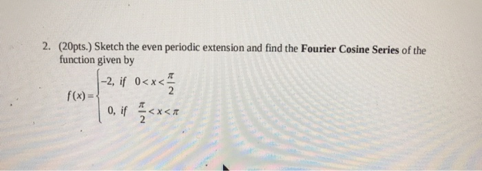 Solved 2. (20pts.) Sketch the even periodic extension and | Chegg.com