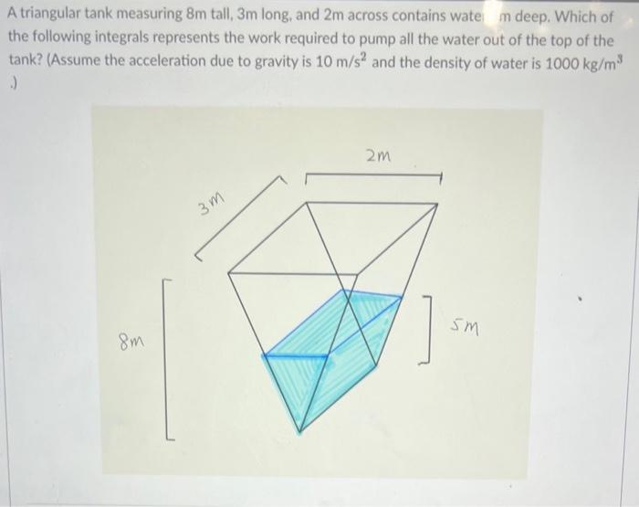 Solved A triangular tank measuring 8m tall, 3m long, and 2m | Chegg.com