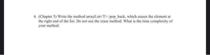 Solved 4. (Chapter 5) Write the method arrayList::pop_back, | Chegg.com