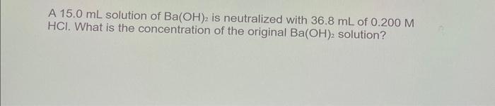 Solved A 15.0 mL solution of Ba(OH)2 is neutralized with | Chegg.com