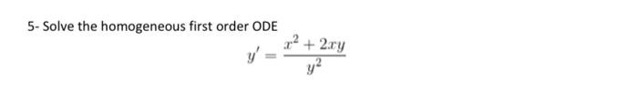 Solved 5- Solve the homogeneous first order ODE \\[ | Chegg.com