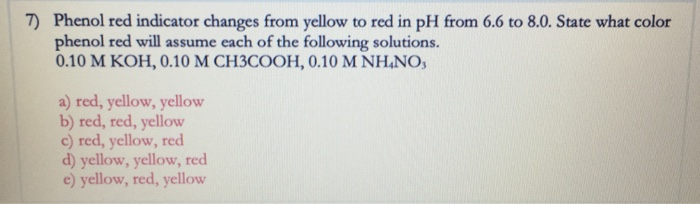 Solved 7) Phenol red indicator changes from yellow to red in | Chegg.com
