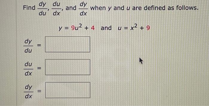 Solved Find dy, du, and dy du dx dx y = 9u2 + 4 and u = x2 + | Chegg.com