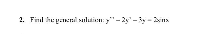 Solved 2. Find the general solution: y′′−2y′−3y=2sinx | Chegg.com