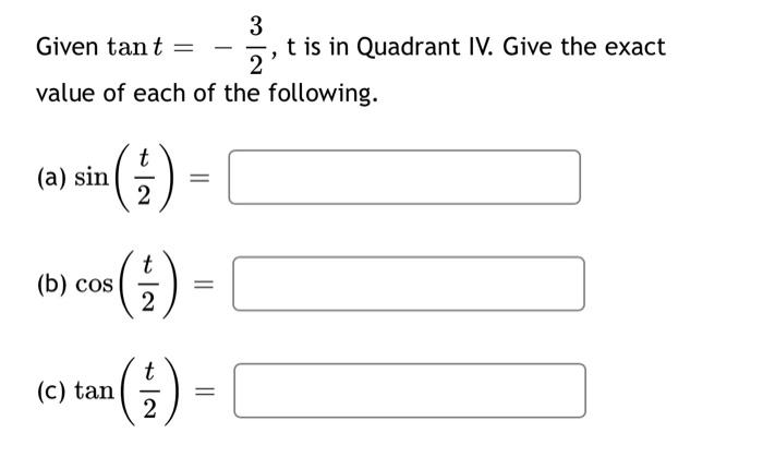 Solved 3 Given tant = 2' t is in Quadrant IV. Give the exact | Chegg.com
