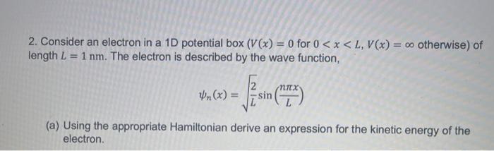 Solved 2. Consider an electron in a 1D potential box (V(x)=0 | Chegg.com
