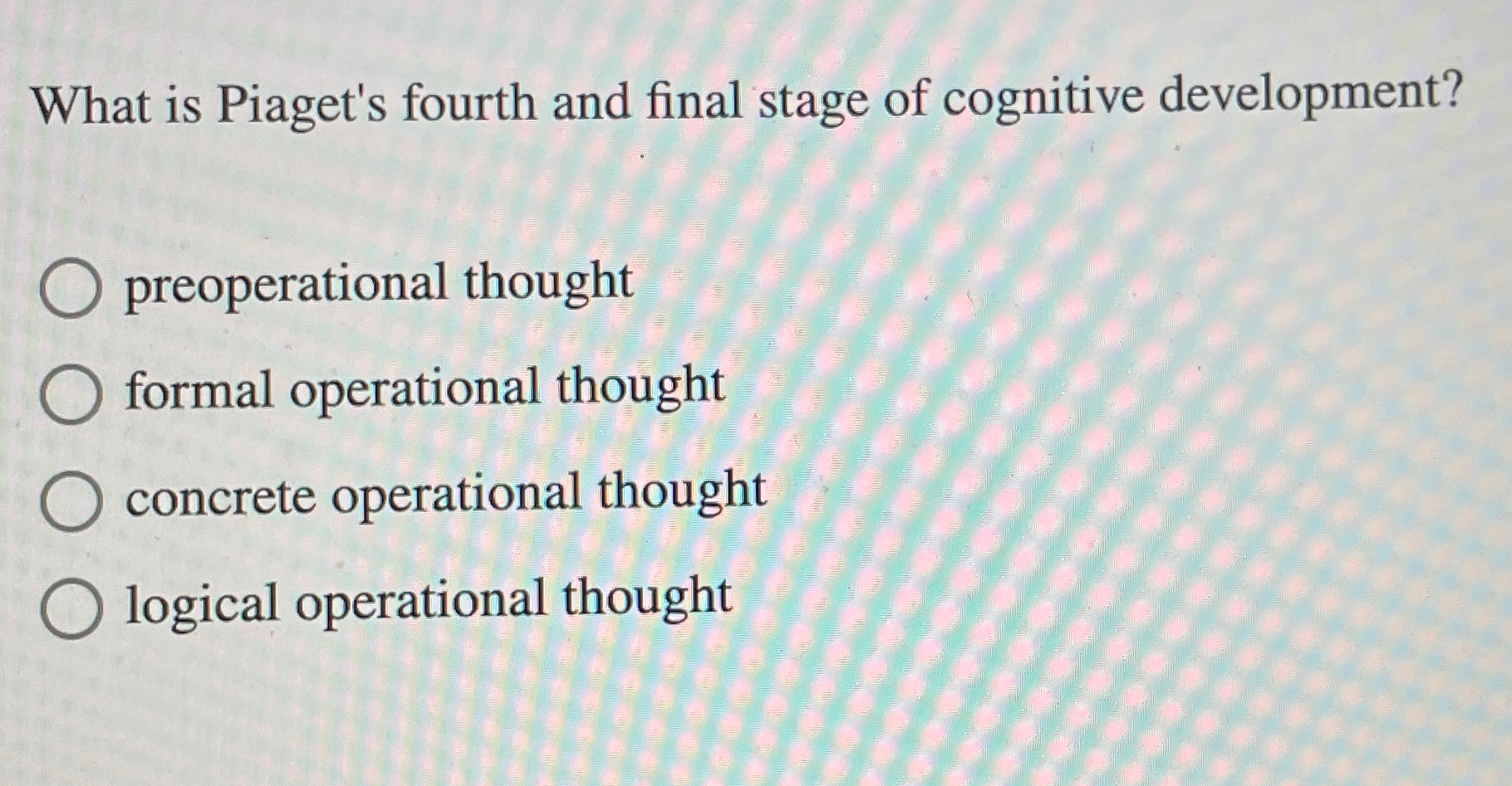 Solved What is Piaget's fourth and final stage of cognitive | Chegg.com