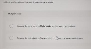 Solved Unlike transtormational leaders, transactional | Chegg.com