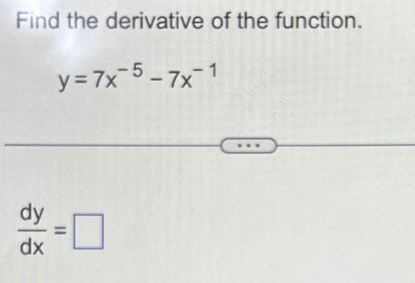 Solved Find the derivative of the function.y=7x-5-7x-1dydx= | Chegg.com