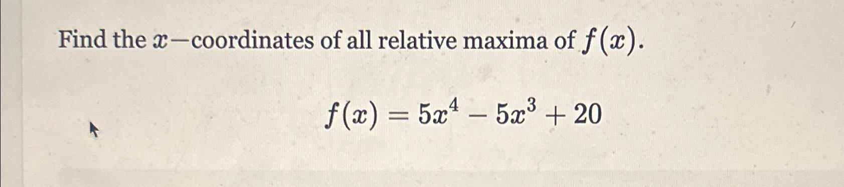 Solved Find the x-coordinates of all relative maxima of | Chegg.com