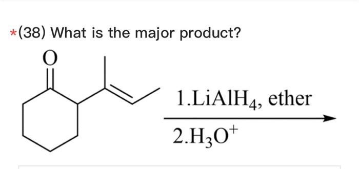Solved 38 What Is The Major Product O 1 Lialh4 Ether