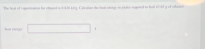 Solved The heat of vaporization for ethanol is 0.826 kJ/g. | Chegg.com
