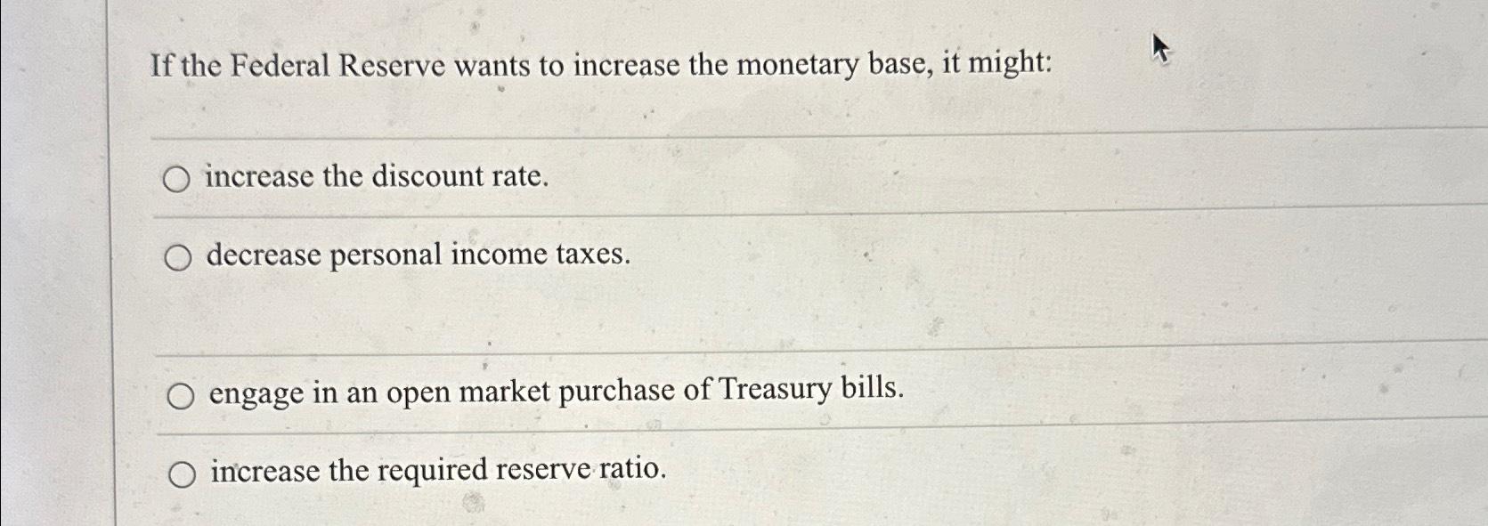 Solved If the Federal Reserve wants to increase the monetary | Chegg.com