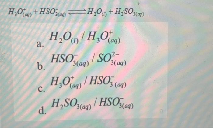 Solved H₂O(g) +HSO3(aq) =H₂O + H₂SO3(a) H₂O/H₂O(g) 3(aq) / | Chegg.com