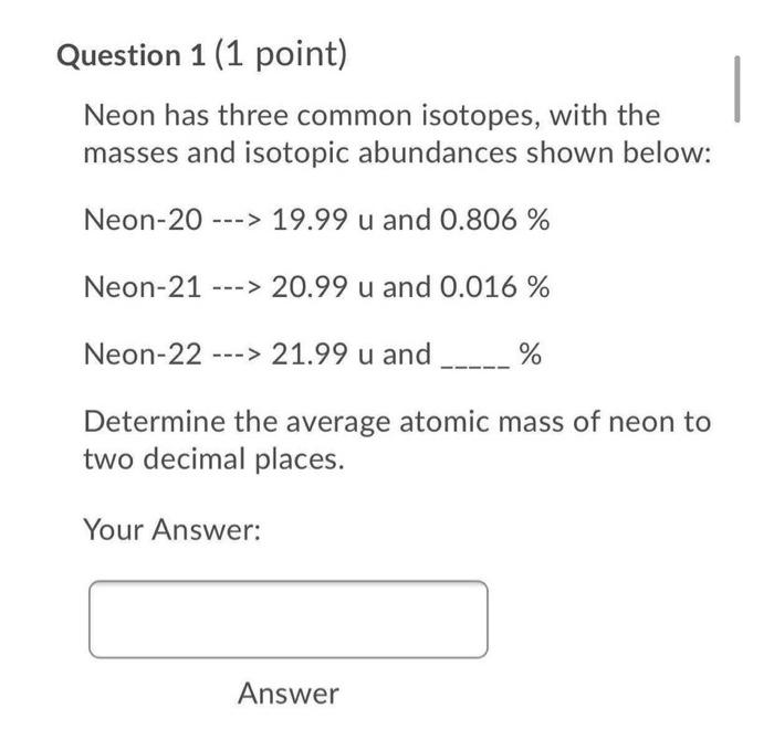 Solved Question 1 (1 point) Neon has three common isotopes, | Chegg.com