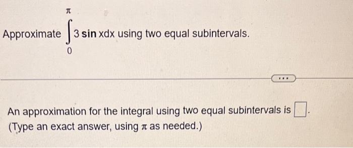Solved Approximate ∫0π3sinxdx using two equal subintervals. | Chegg.com
