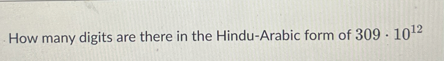 Solved How many digits are there in the Hindu-Arabic form of | Chegg.com