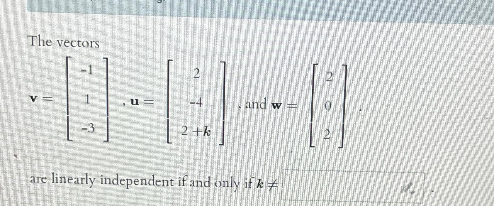 Solved The vectorsv=[-11-3],u=[2-42+k], ﻿and w=[202]are | Chegg.com