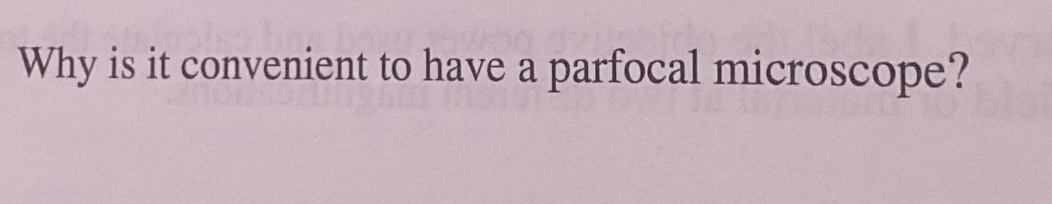 Solved Why is it convenient to have a parfocal microscope? | Chegg.com