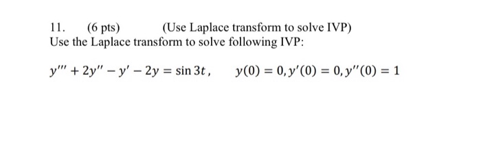 Solved 11. (6 pts) (Use Laplace transform to solve IVP) Use | Chegg.com Solved 11. (6 pts) (Use Laplace transform to solve IVP) Use | Chegg.com