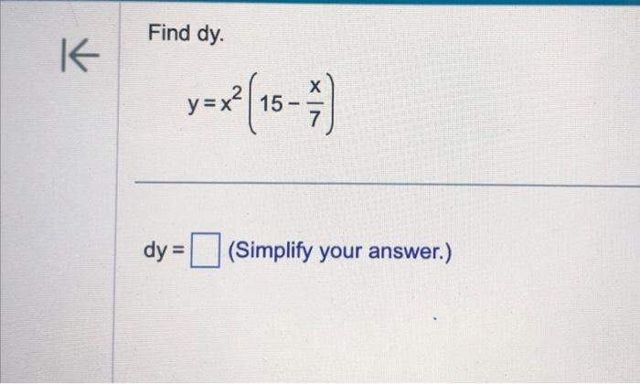 Solved Find dy. y=x2(15−7x) dy= (Simplify your answer.) | Chegg.com