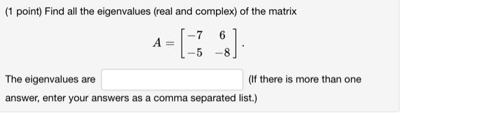 Solved (1 point) Find all the eigenvalues (real and complex) | Chegg.com