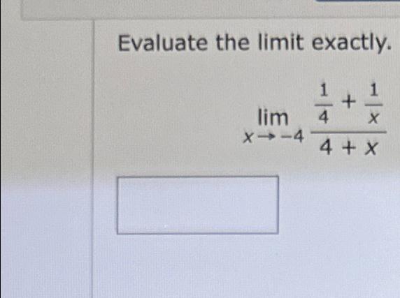Solved Evaluate the limit exactly.limx→-414+1x4+x | Chegg.com