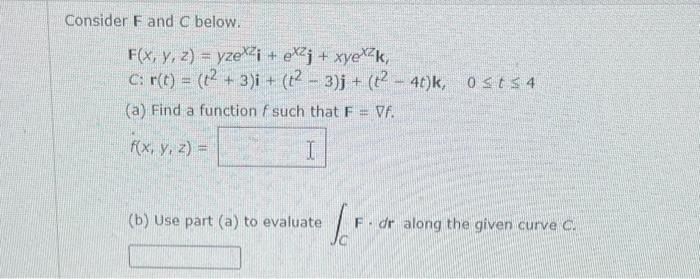 Solved Consider Fand C below. F(x,y,z)=yzexzi+exzj+xyexzk1 | Chegg.com