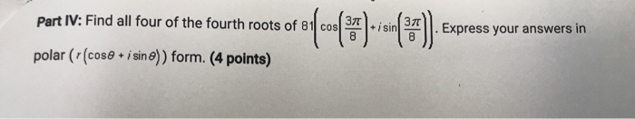 Solved 9. Find the complex fourth roots of 81 co Part I: | Chegg.com