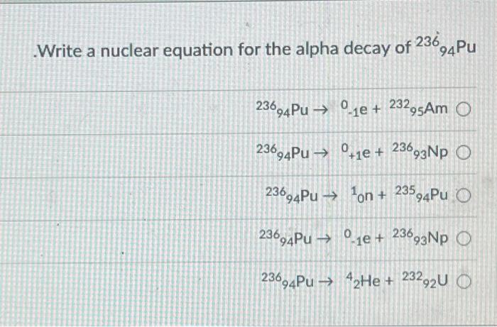 Solved Write a nuclear equation for the alpha decay of | Chegg.com